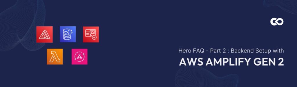 Build and Manage Your AWS Amplify Gen 2 Backend – Hero FAQ Implementation Guide
