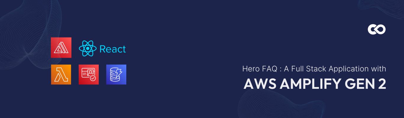 Build Full-Stack Applications with AWS Amplify Gen 2 – Hero FAQ Deep Dive